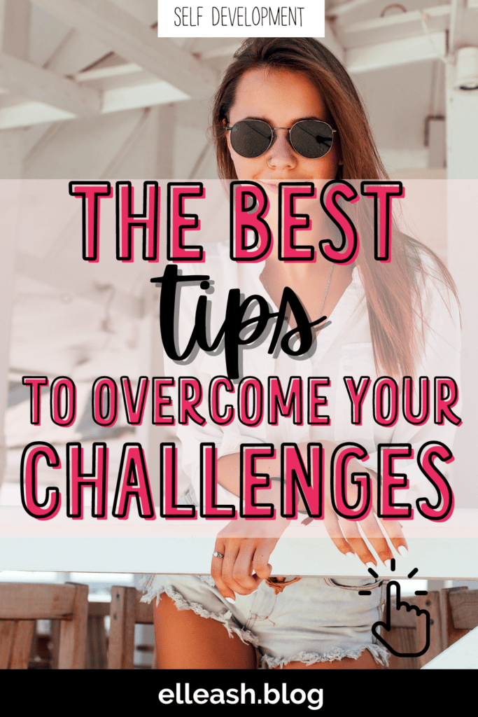 ELLE ASH BLOG 🌸 5 Tips To Overcome Challenges In Your Life